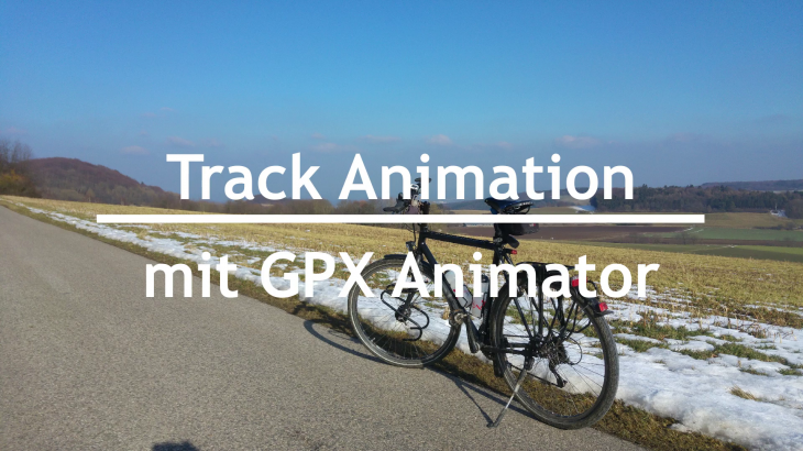 GPS Track Animationen mit „GPX Animator“ – Marcus Bersheim